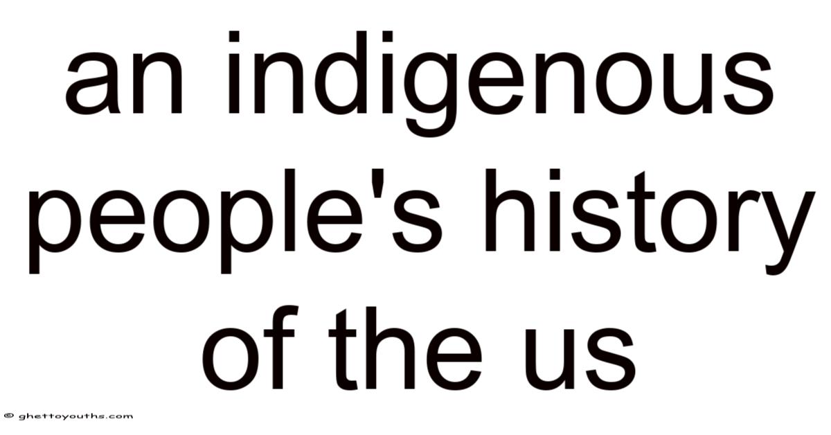 An Indigenous People's History Of The Us