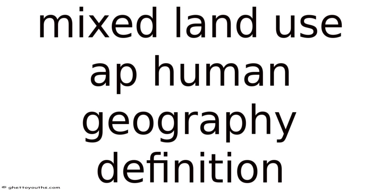 Mixed Land Use Ap Human Geography Definition