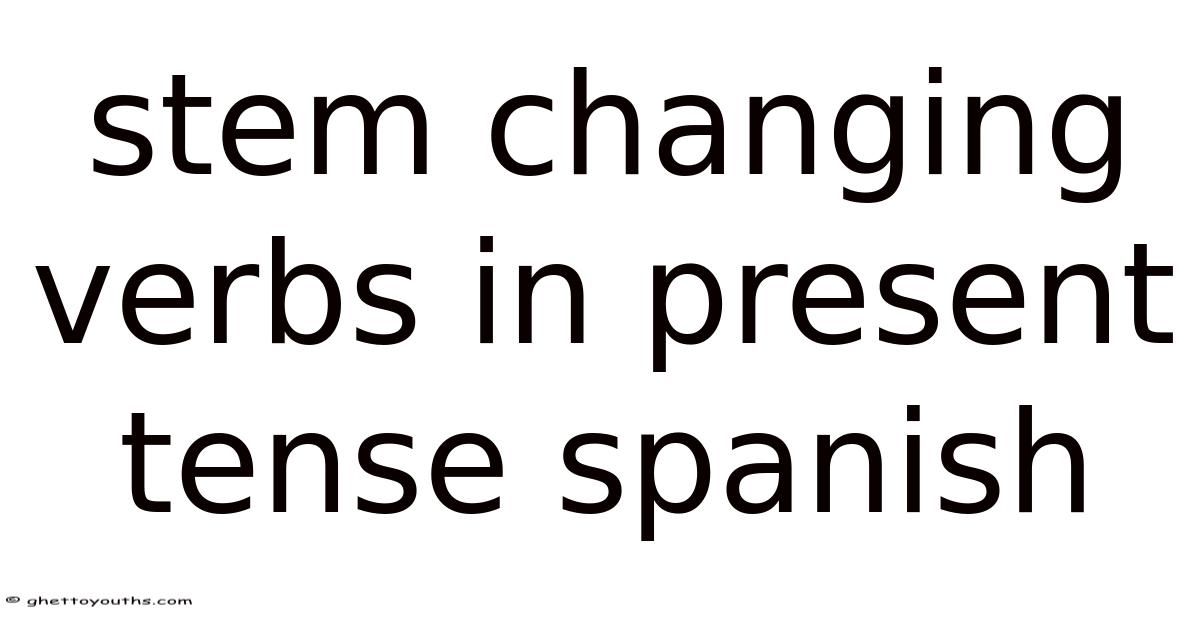 Stem Changing Verbs In Present Tense Spanish