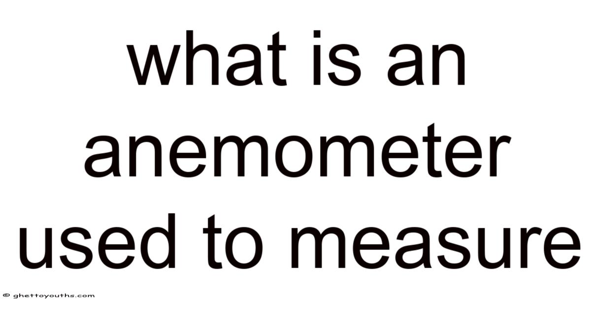 What Is An Anemometer Used To Measure