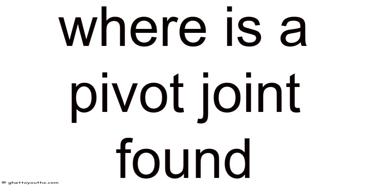 Where Is A Pivot Joint Found